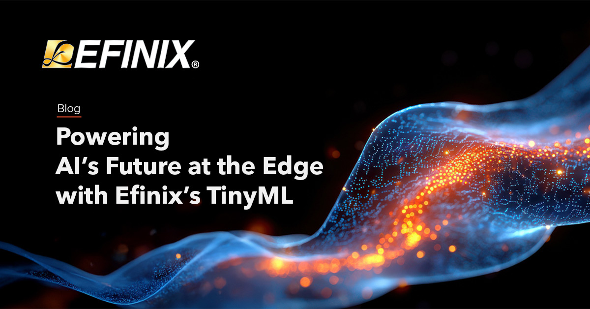 Powering AI’s Future at the Edge with Efinix’s TinyML | Efinix