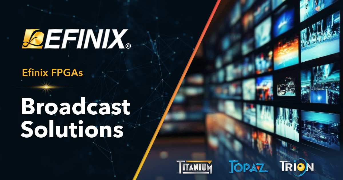 Broadcast Solutions | Efinix, Inc.